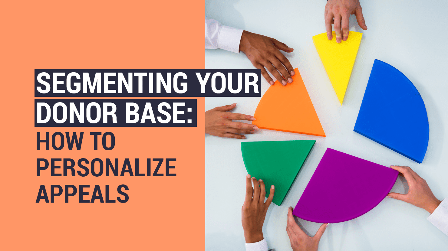 Segmenting Your Donor Base: How to Personalize Appeals - Communicate!